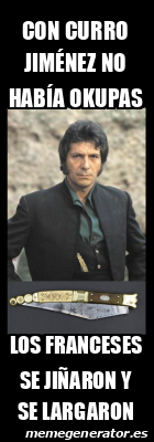 Meme Personalizado - Con curro Jiménez no había okupas Los franceses se ...