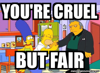 Meme Personalizado - you're cruel BUT FAIR - 32491478