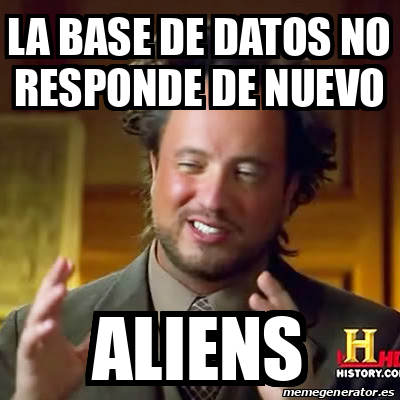 Meme Ancient Aliens - la base de datos no responde de nuevo aliens ...
