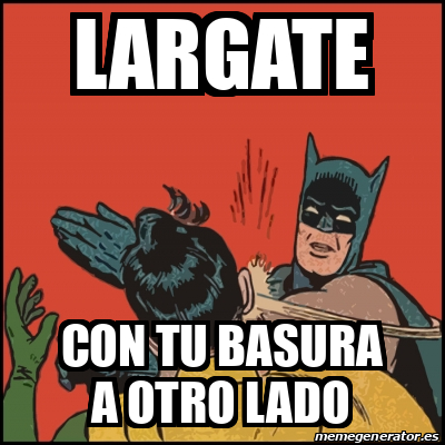 Meme Batman slaps Robin - LARGATE CON TU BASURA A OTRO LADO - 32491626