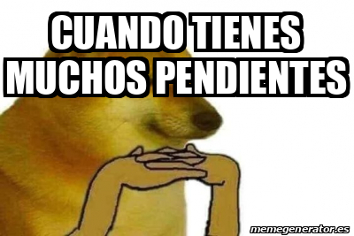 Meme Personalizado - cuando tienes muchos pendientes - 32491885