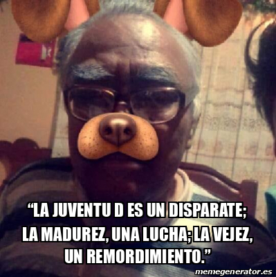 Meme Personalizado - “La juventu d es un disparate; la madurez, una ...