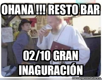 Meme Personalizado - OHANA !!! Resto Bar 02/10 Gran Inaguración - 32492159