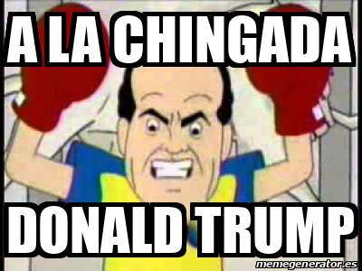 Meme Personalizado - a la chingada donald trump - 32492204
