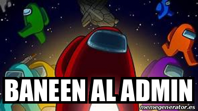 Meme Personalizado - baneen al admin - 32492507