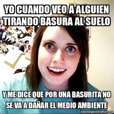 Meme Overly Attached Girlfriend - Yo cuando veo a alguien tirando ...