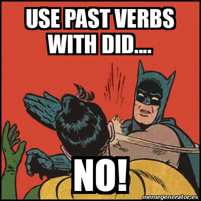 Meme Batman slaps Robin - Use past verbs with did.... NO! - 32493870