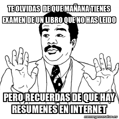 Meme Ay Si - Te olvidas de que mañana tienes examen de un libro que no ...