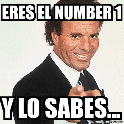 Meme Julio Iglesias - Eres el number 1 Y lo sabes... - 32494142