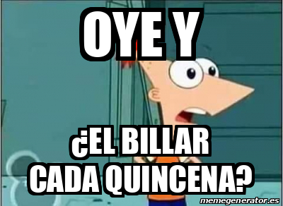 Meme Personalizado - oye y ¿el billar cada quincena? - 32494370
