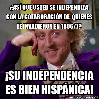 Meme Willy Wonka - ¿Así que usted se independiza con la colaboración de ...