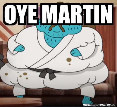 Meme Personalizado - oye martin - 32495050