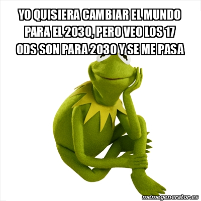 Meme Kermit the frog - yo quisiera cambiar el mundo para el 2030, pero ...