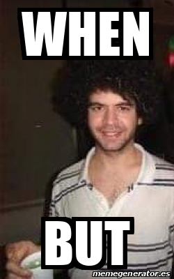 Meme Personalizado - When But - 32495149
