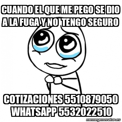 Meme Por favor - cuando el que me pego se dio a la fuga y no tengo ...