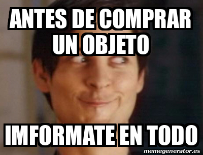 Meme Personalizado - antes de comprar un objeto imformate en todo ...