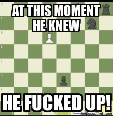 Meme Personalizado - AT THIS MOMENT HE KNEW HE FUCKED UP! - 32495453