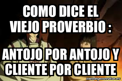 Meme Personalizado - Como dice el viejo proverbio : Antojo por antojo y ...
