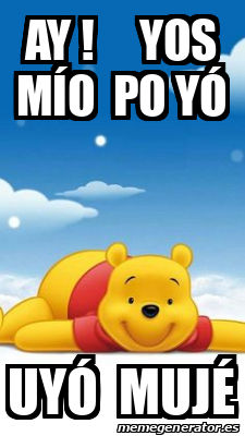 Meme Personalizado - ay ! yos mío po yó Uyó mujé - 32496386