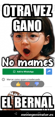 Meme Personalizado - Otra vez gano El Bernal - 32496411