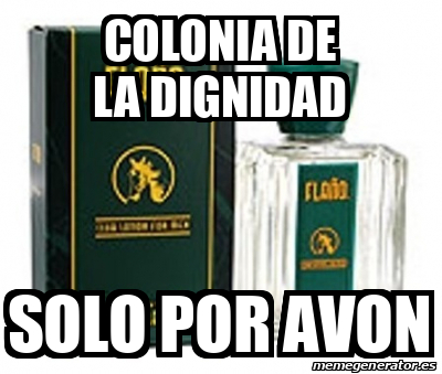 Meme Personalizado - Colonia de la Dignidad Solo por Avon - 32496423