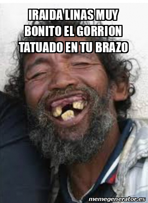 Meme Personalizado - Iraida linas muy bonito el gorrion tatuado en tu ...