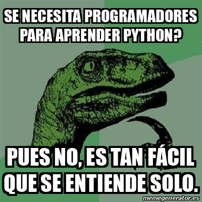 Meme Filosoraptor - se necesita programadores para aprender python ...