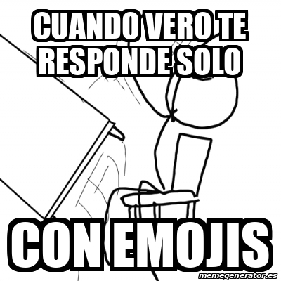 Meme Desk Flip Rage Guy - cuando vero te responde solo con emojis ...