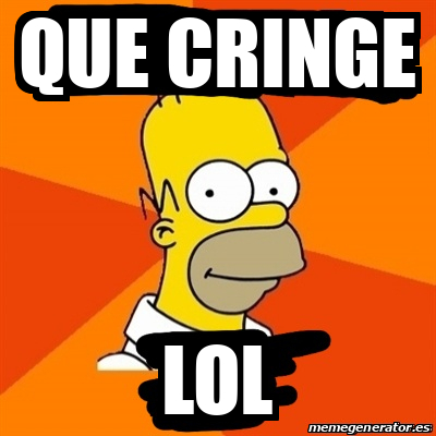 Meme Personalizado - Que cringe LoL - 32497586