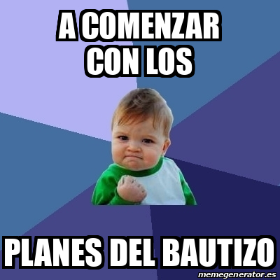 Meme Bebe Exitoso - A comenzar con los Planes del bautizo - 32497875
