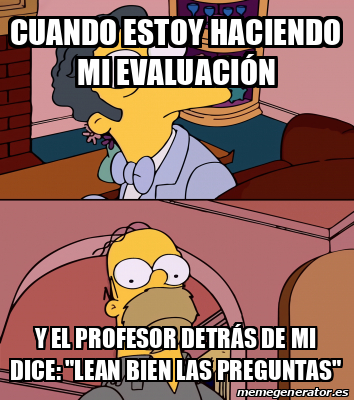 Meme Personalizado - Cuando estoy haciendo mi evaluación y el profesor ...