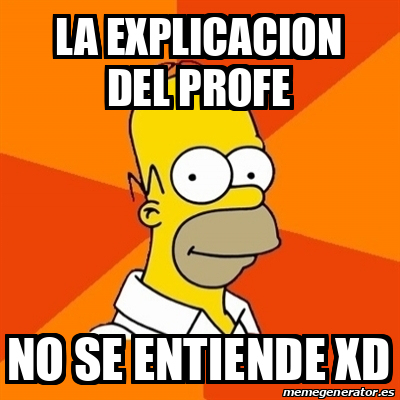 Meme Homer - la explicacion del profe no se entiende xd - 32498545