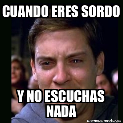 Meme crying peter parker - cuando eres sordo y no escuchas nada - 32498571