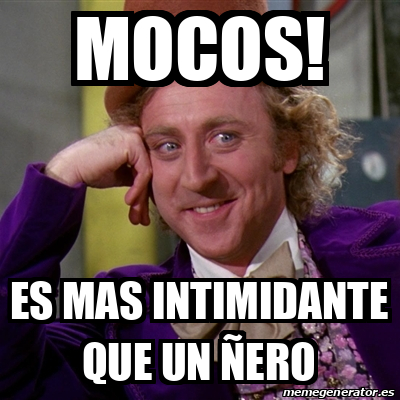 Meme Willy Wonka - mocos! es mas intimidante que un ñero - 32498574