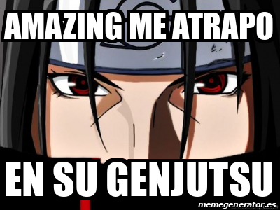 Meme Personalizado - amazing mE ATRAPO en su genjutsu - 32498663