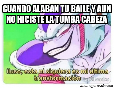 Meme Personalizado - Cuando alaban tu baile y aun no hiciste la tumba ...