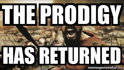 Meme Personalizado - the prodigy HAS RETURNED - 32499220