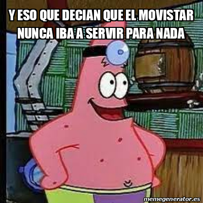 Meme Personalizado - y eso que decian que el movistar nunca iba a ...