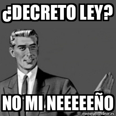 Meme Correction Guy - ¿Decreto Ley? No mi neeeeeño - 32499850