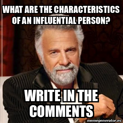 Meme Most interesting man - What are the characteristics of an ...