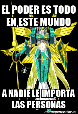 Meme Personalizado - El poder es todo en este mundo A nadie le importa ...
