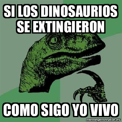 Meme Filosoraptor - si los dinosaurios se extingieron como sigo yo vivo ...