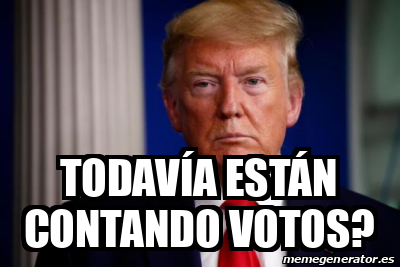 Meme Personalizado - Todavía están contando votos? - 32053081