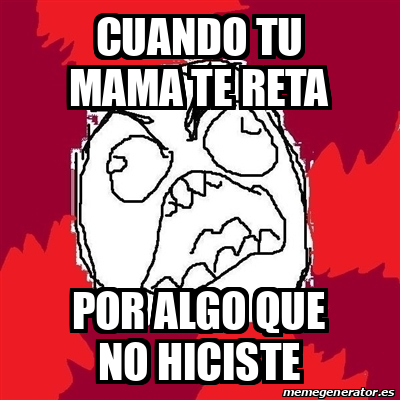 Meme Rage FU - Cuando tu mama te reta por algo que no hiciste - 32053211