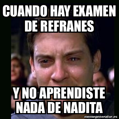 Meme crying peter parker - cuando hay examen de refranes y no ...