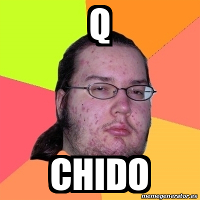 Meme Friki - q chido - 32053406