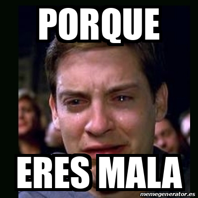 Meme crying peter parker - Porque Eres mala - 32054113