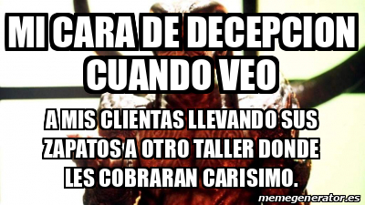 Meme Personalizado - mi cara de decepcion cuando veo a mis clientas ...