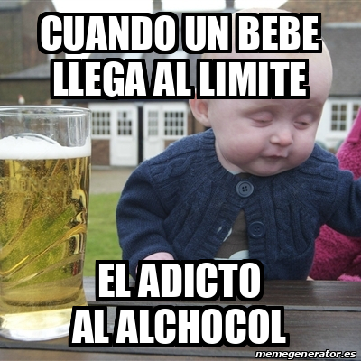 Meme Drunk Baby - Cuando un bebe llega al limite el adicto al alchocol ...