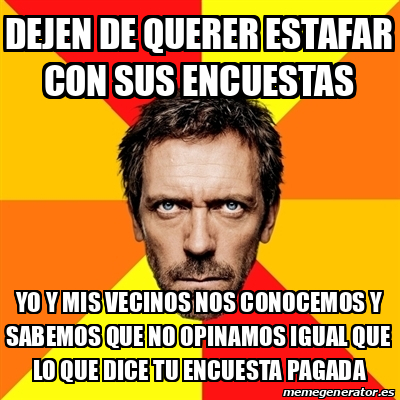 Meme House - dejen de querer estafar con sus encuestas yo y mis vecinos ...
